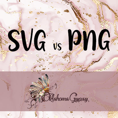 SVG vs PNG - What's the difference? – Oklahoma Gypsy Designs