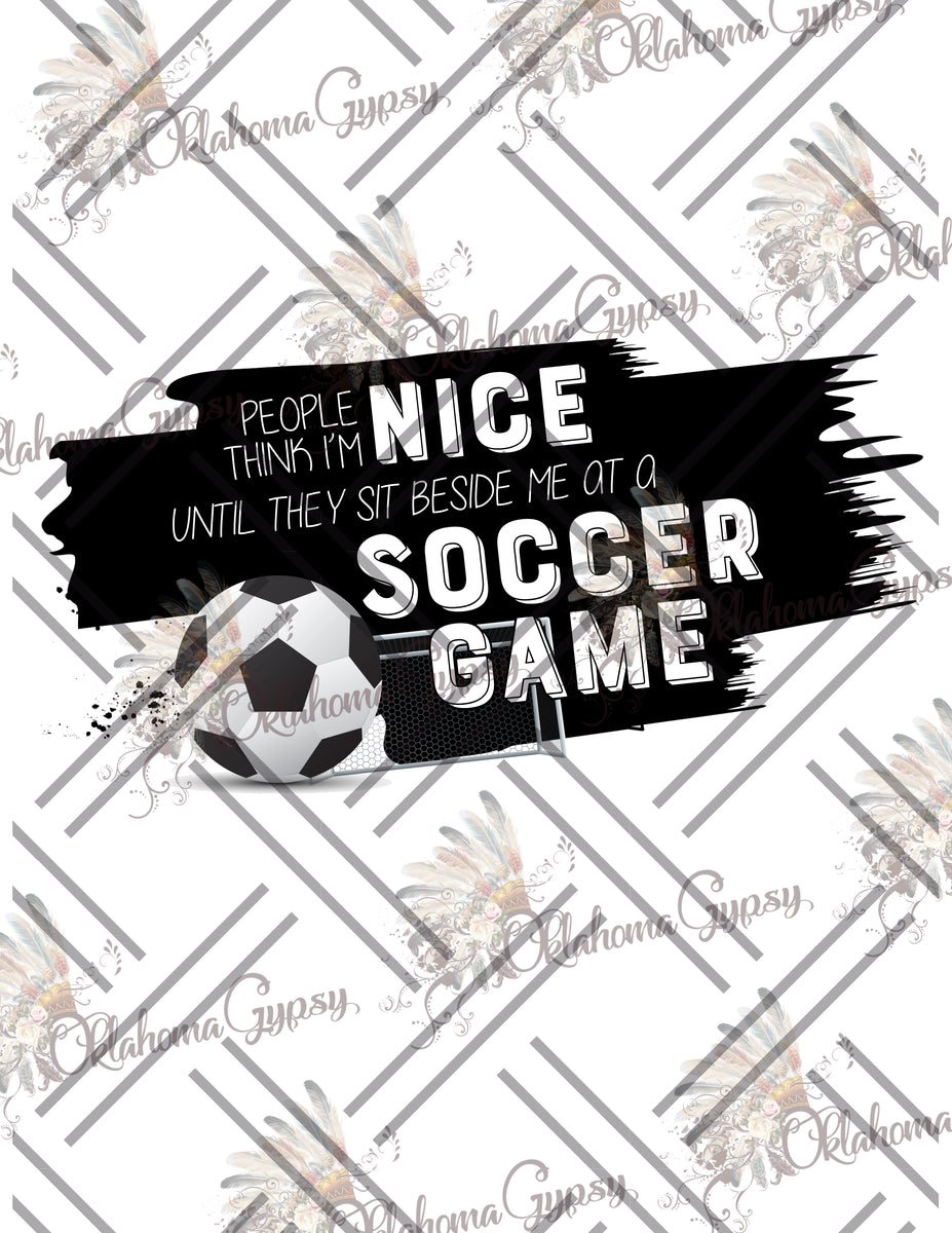 People Think I'm Nice Until They Sit Besides Me At A Soccer Game Digit ...